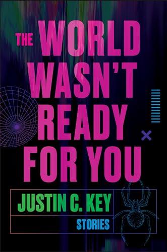 The World Wasn't Ready for You: Stories by Justin C. Key - Book Outlet