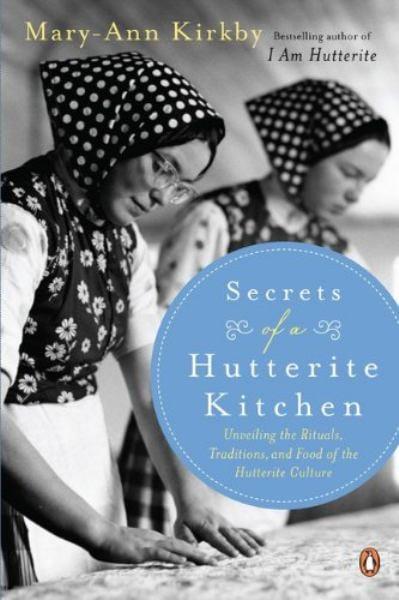 Secrets of a Hutterite Kitchen: Unveiling the Rituals, Traditions, and ...