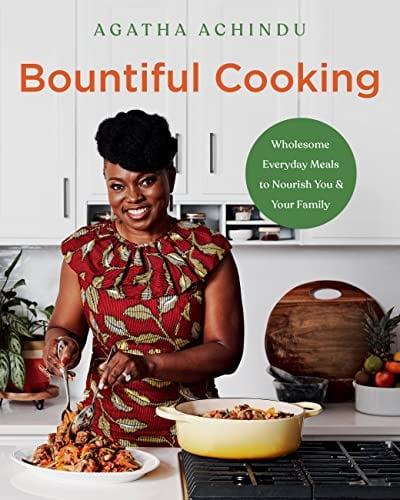 Bountiful Cooking: Wholesome Everyday Meals to Nourish You and Your ...