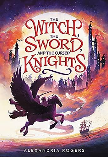 The Witch, the Sword, and the Cursed Knights by Alexandria Rogers ...