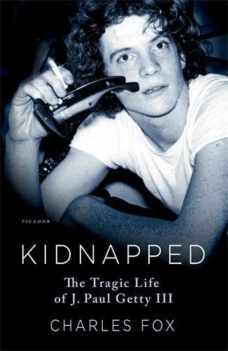 Kidnapped: The Tragic Life of J. Paul Getty III by Charles Fox - Book ...