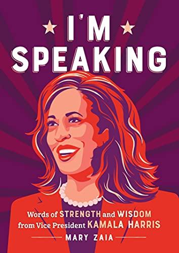 I'm Speaking: Words of Strength and Wisdom from Vice President Kamala ...