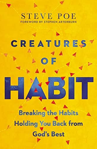 Creatures of Habit: Breaking the Habits Holding You Back from God's ...