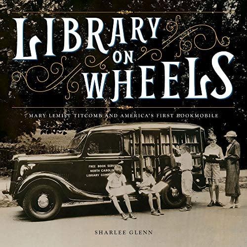 Library on Wheels: Mary Lemist Titcomb and America's First Bookmobile ...