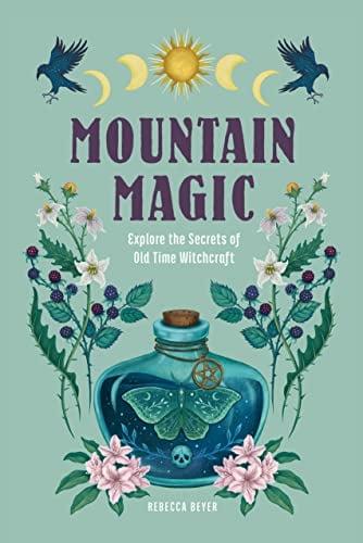 Mountain Magic: Explore the Secrets of Old Time Witchcraft by Rebecca ...