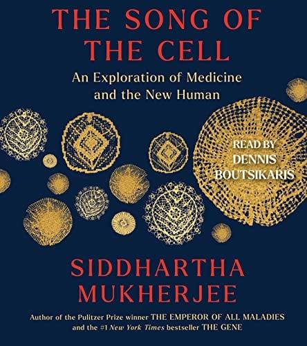 The Song of the Cell: An Exploration of Medicine and the New Human by ...